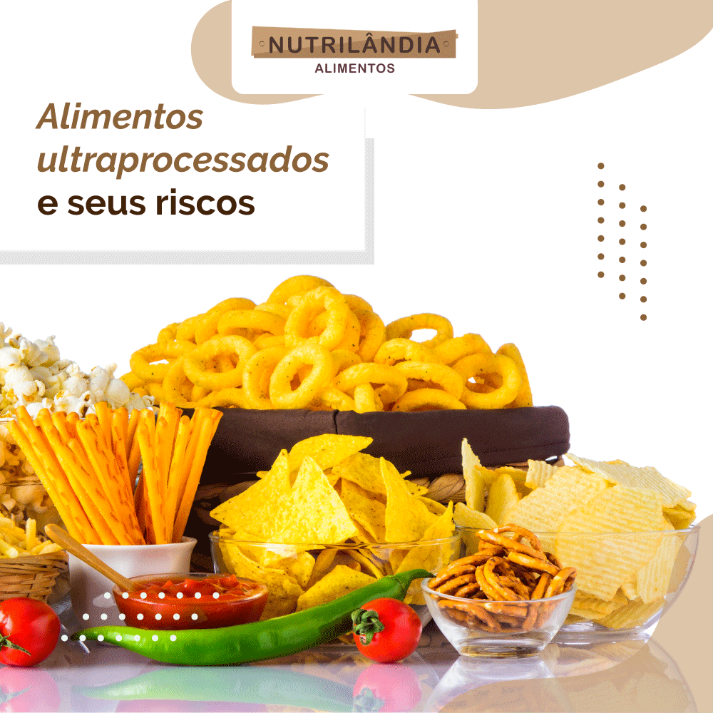 Alimentos ultraprocessados e seus riscos - Nutrilândia Alimentos